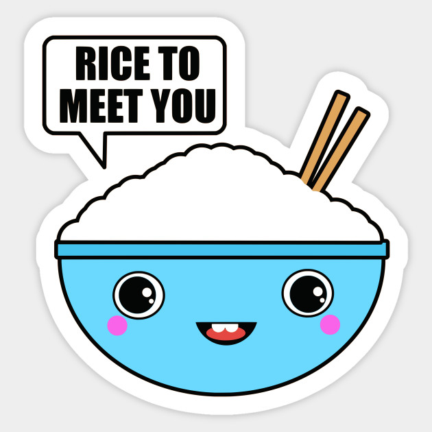 Rice to Meet You - Funny - Sticker | TeePublic